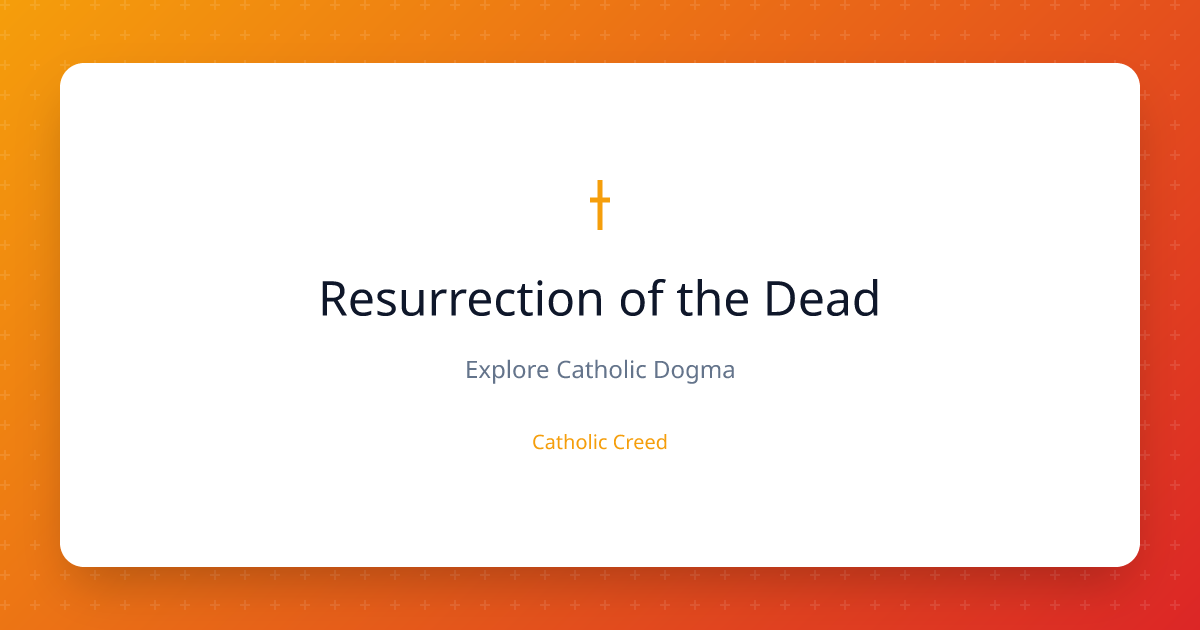 Resurrection of the Dead | Catholic Creed